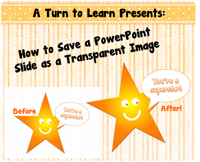 How-to-Save-a-PowerPoint-Slide-as-a-Transparent-Image-1 • A Turn to Learn