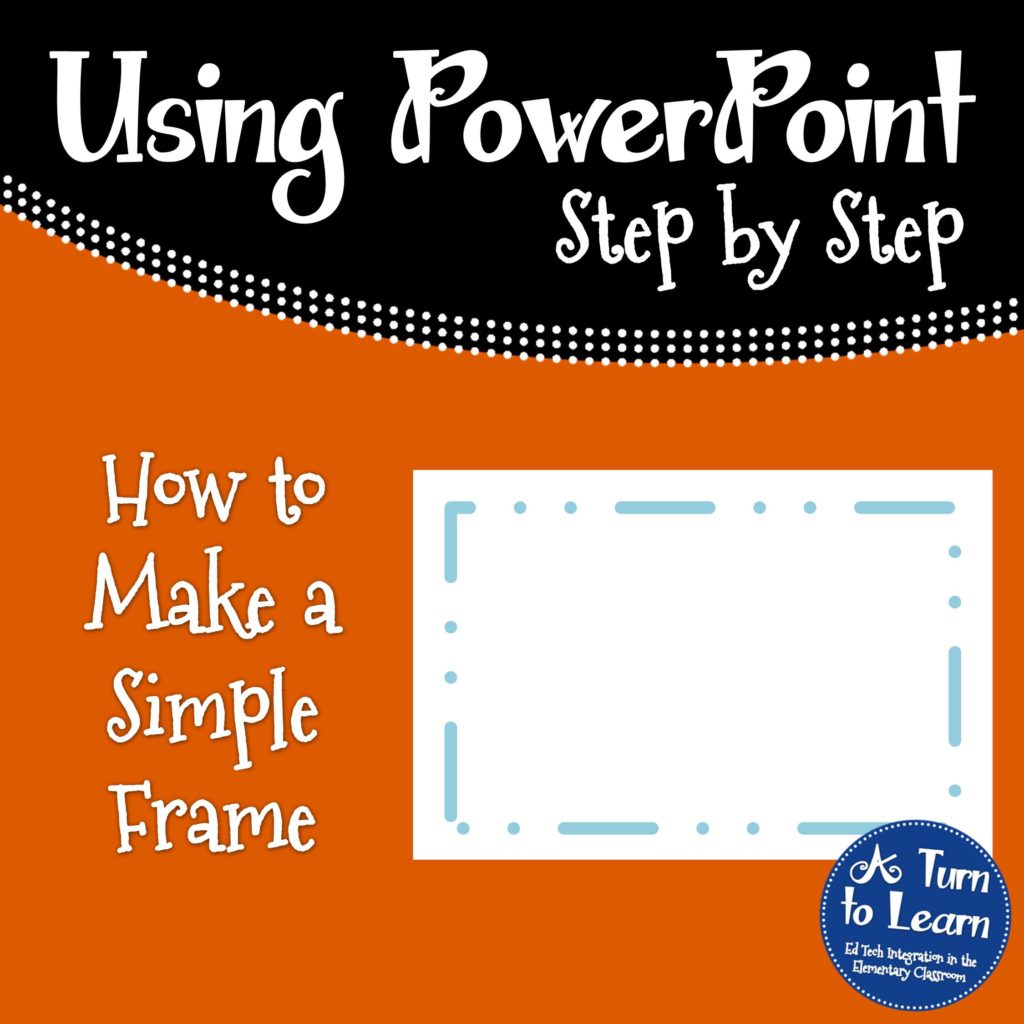 How to Make a Simple Frame in PowerPoint • A Turn to Learn